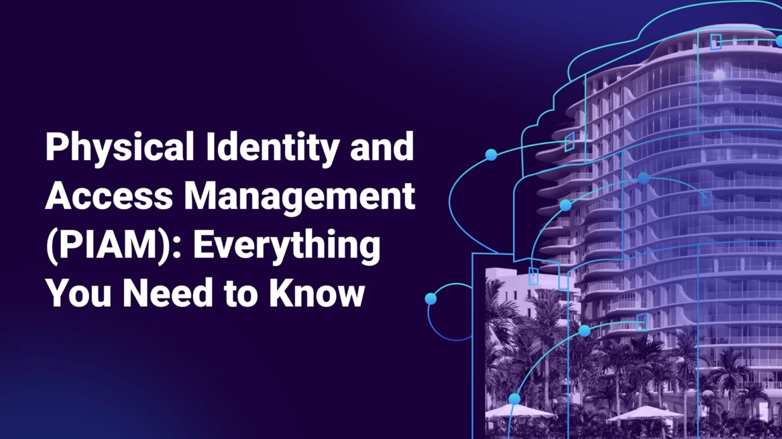 Physical Identity and Access Management (PIAM): Everything You Need to ...